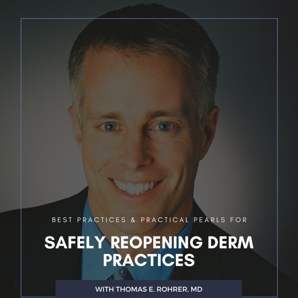 Safely Reopening Derm Practices with Dr. Thomas E. Rohrer - Next Steps ...